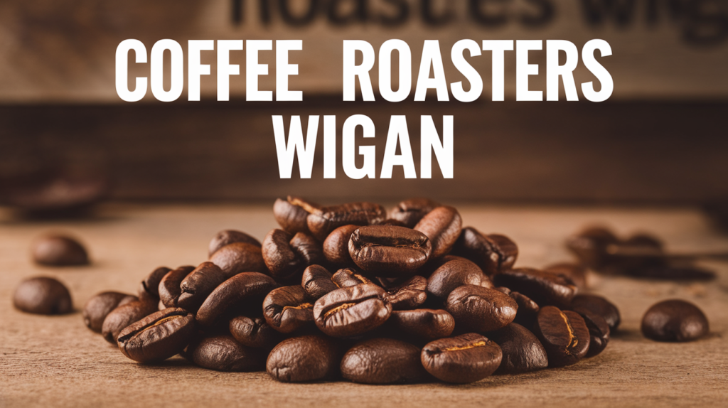 Coffee Roasters Wigan Greater Manchester → Coffee